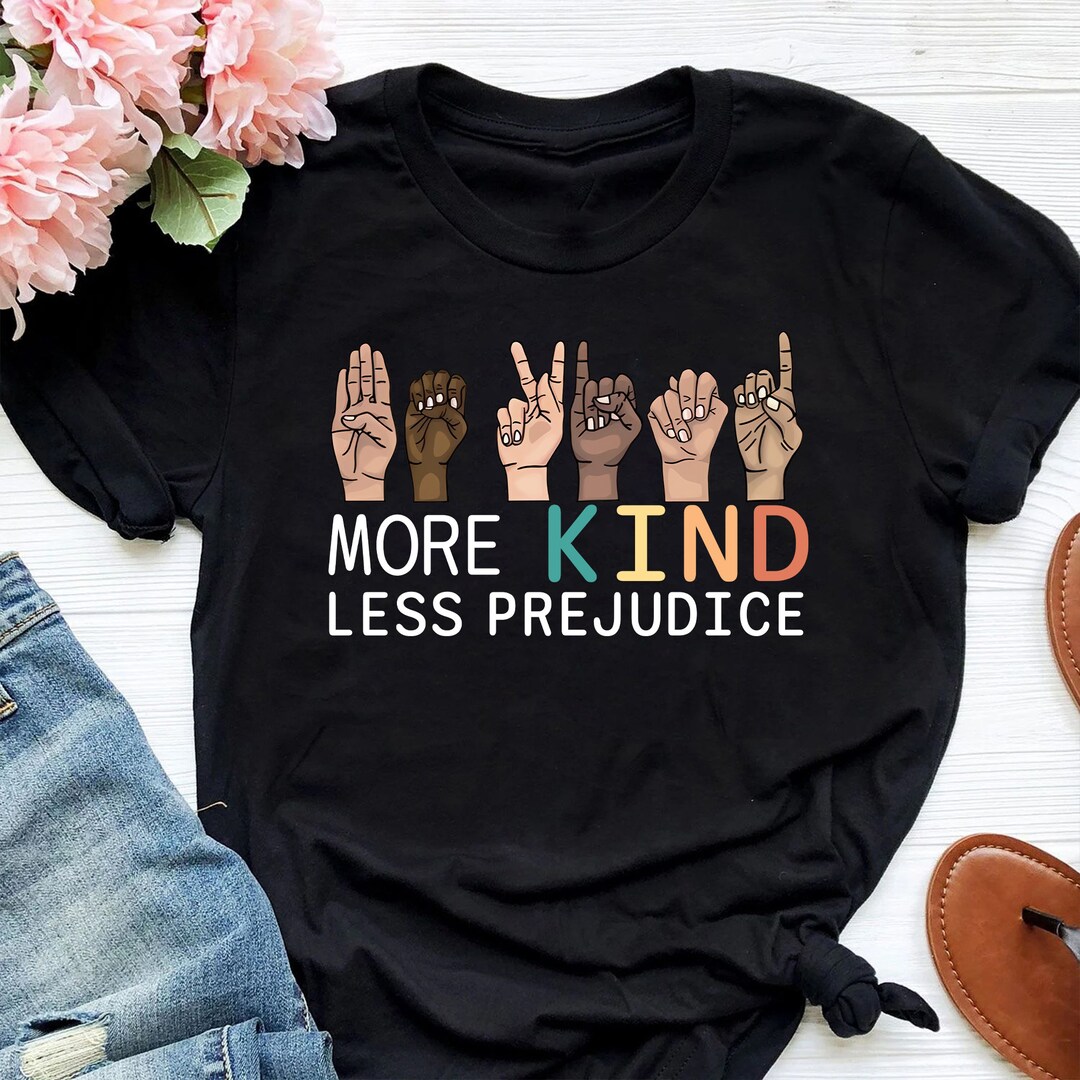Be Kind Shirt, More Kind Less Prejudice Shirt, Kindness Shirt, Sign ...