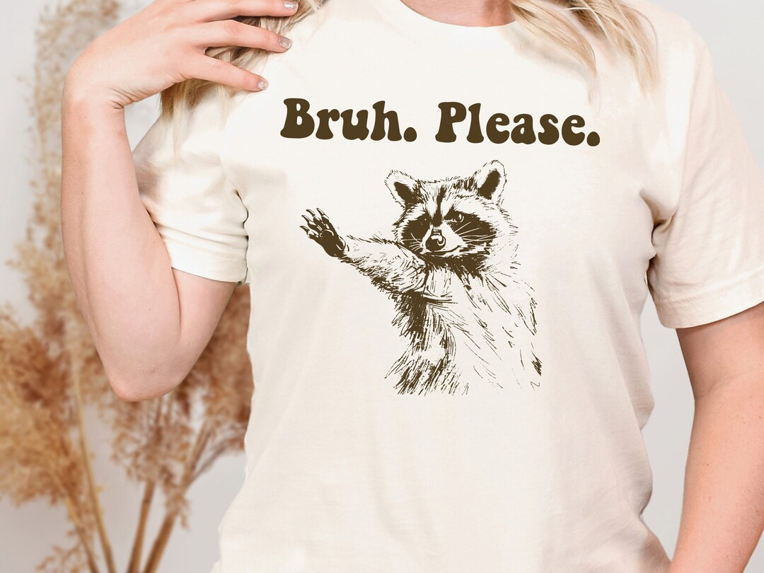 Raccoon "brah, Please" Shirt, Funny Top Selling Tee, Mental Health ...