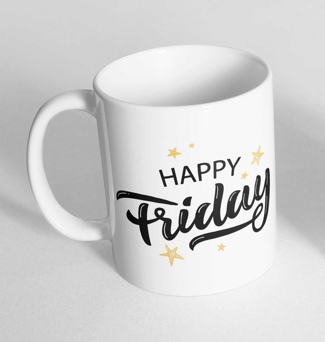 Happy Friday Printed Cup Ceramic Novelty Mug Funny Gift Coffee Tea 1106 ...