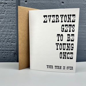 Everyone Gets to Be Young Once, Your Turn is Over - Birthday - Funny ...