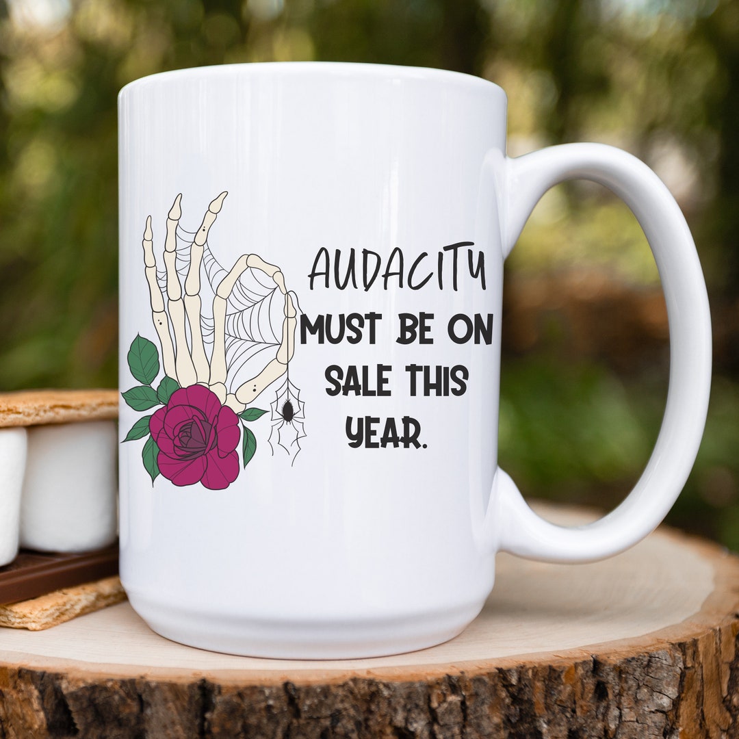 Audacity Must Be on Sale This Year Mug – Funny Sarcastic Coffee Cup ...
