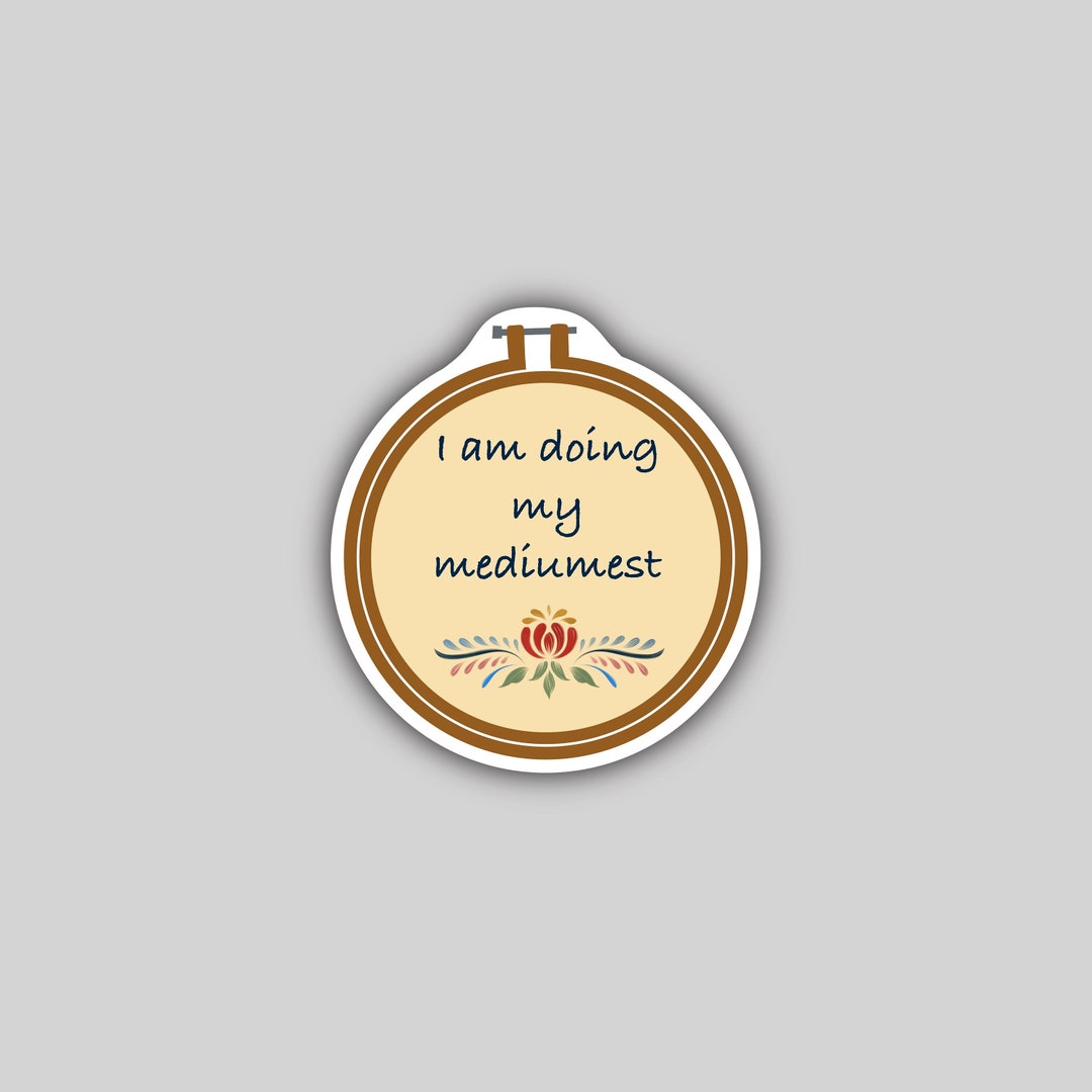 I Am Doing My Mediumest Sticker – Funny Cross Stitch Vinyl Decal – Bare ...