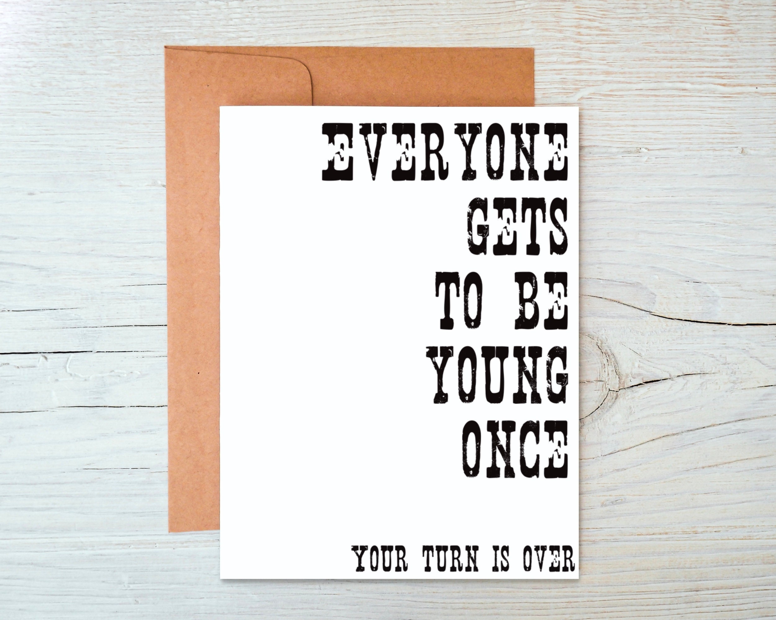 Everyone Gets to Be Young Once, Your Turn is Over - Birthday - Funny ...