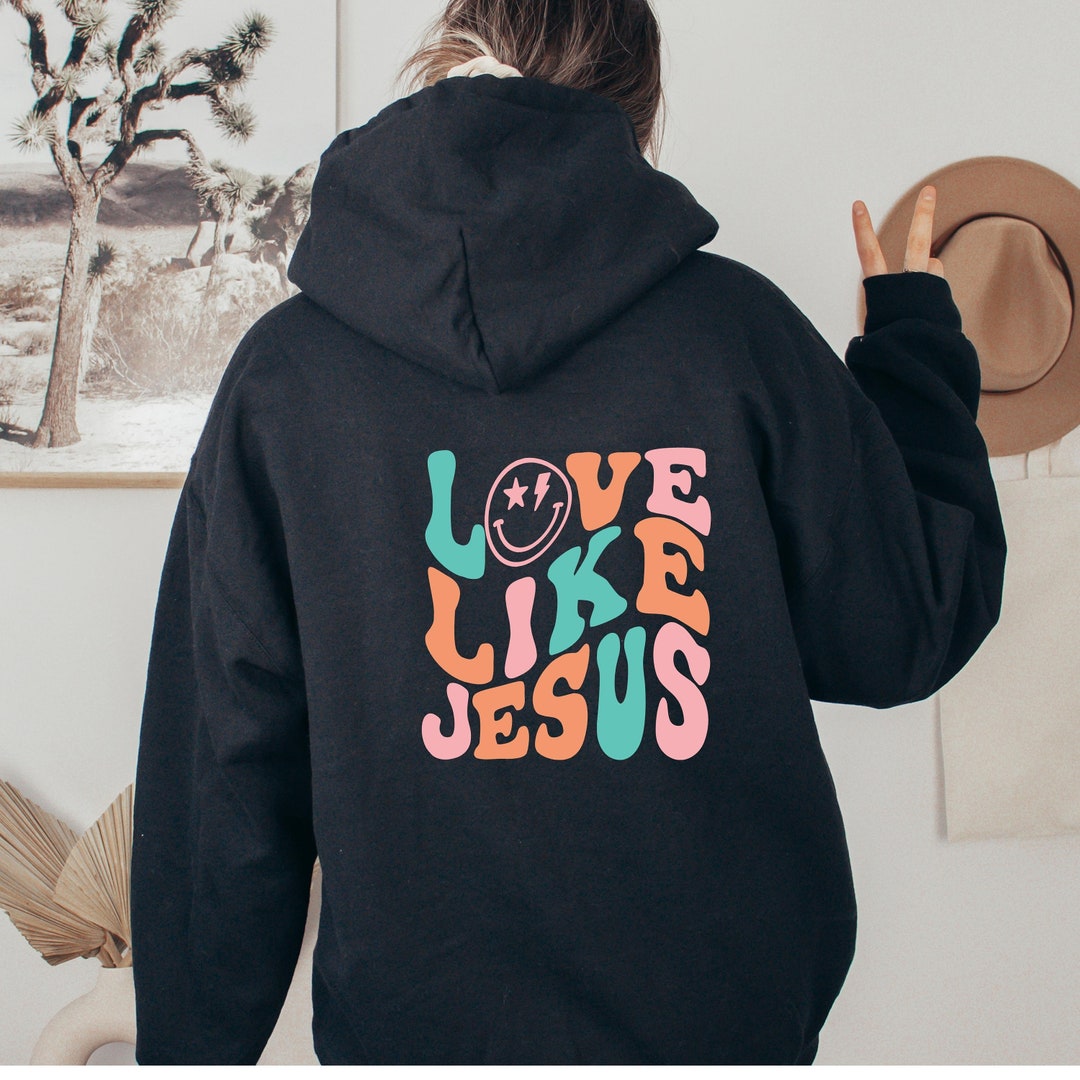 Love Like Jesus Hoodie Love Like Jesus Trendy Sweatshirt Etsy