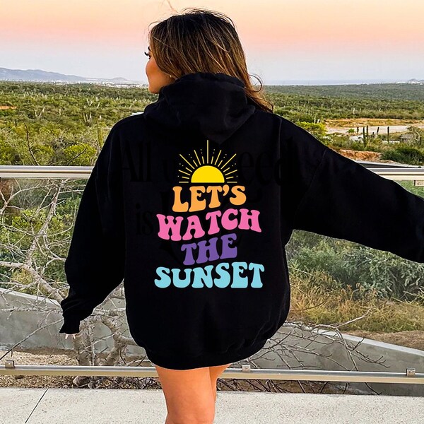 Lets Watch The Sunset Hoodie Etsy
