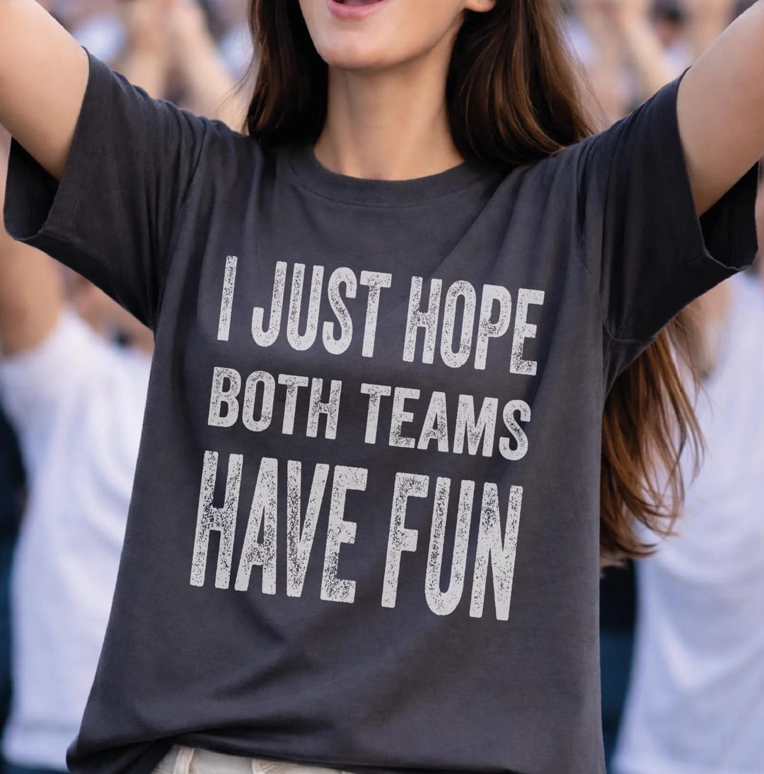 I Just Hope Both Teams Have Fun Shirt, Funny Sports Tee - Etsy