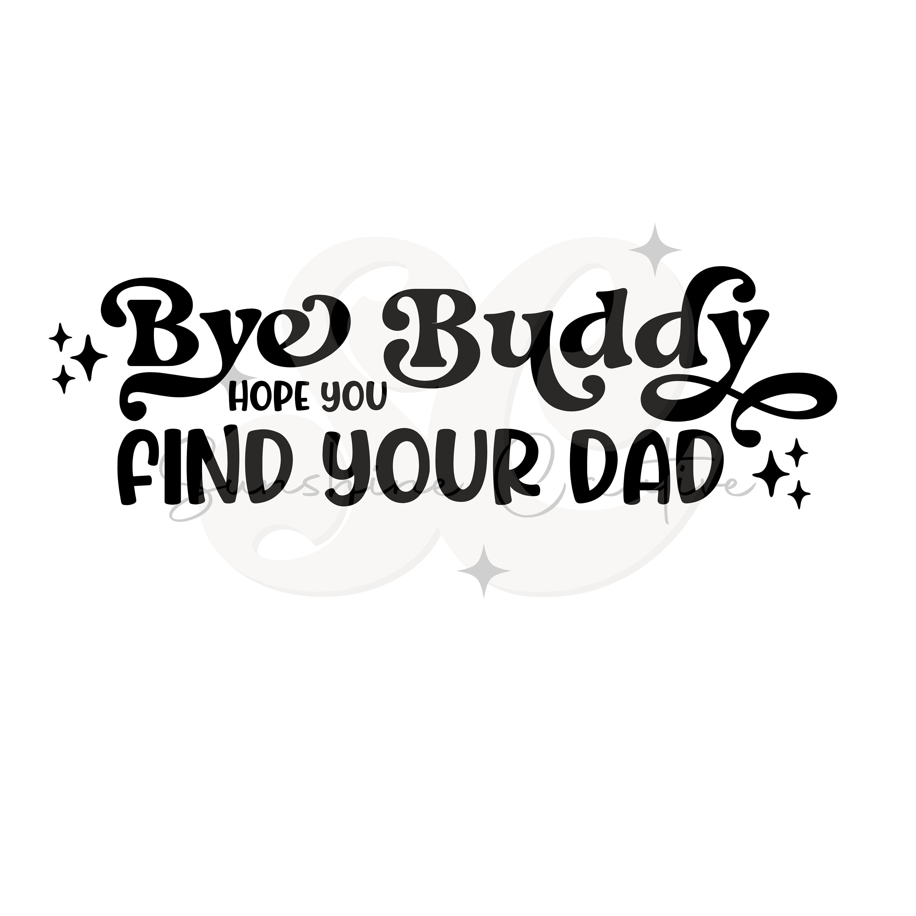 Bye Buddy Hope You Find Your Dad Svg, Elf Christmas Shirt Png, Kids ...