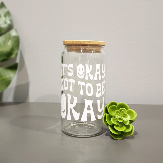 Its Okay to Not Be Okay Glass Can Mental Health Awareness - Etsy