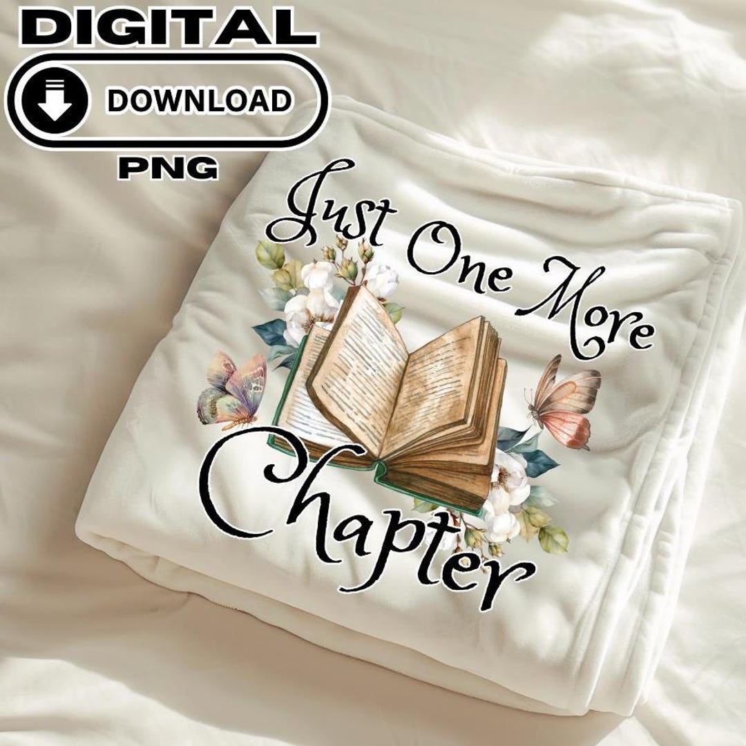 Just One More Chapter PNG Digital Design Files Sublimation, DTF, DTG ...
