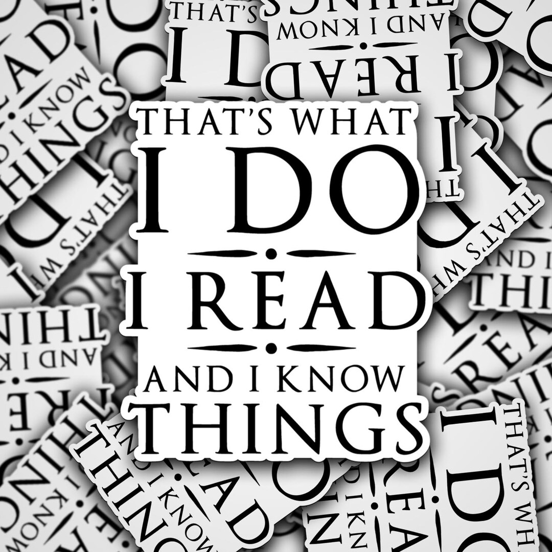 1 That's What I Do - I Read - and I Know Things / Book / Reading ...