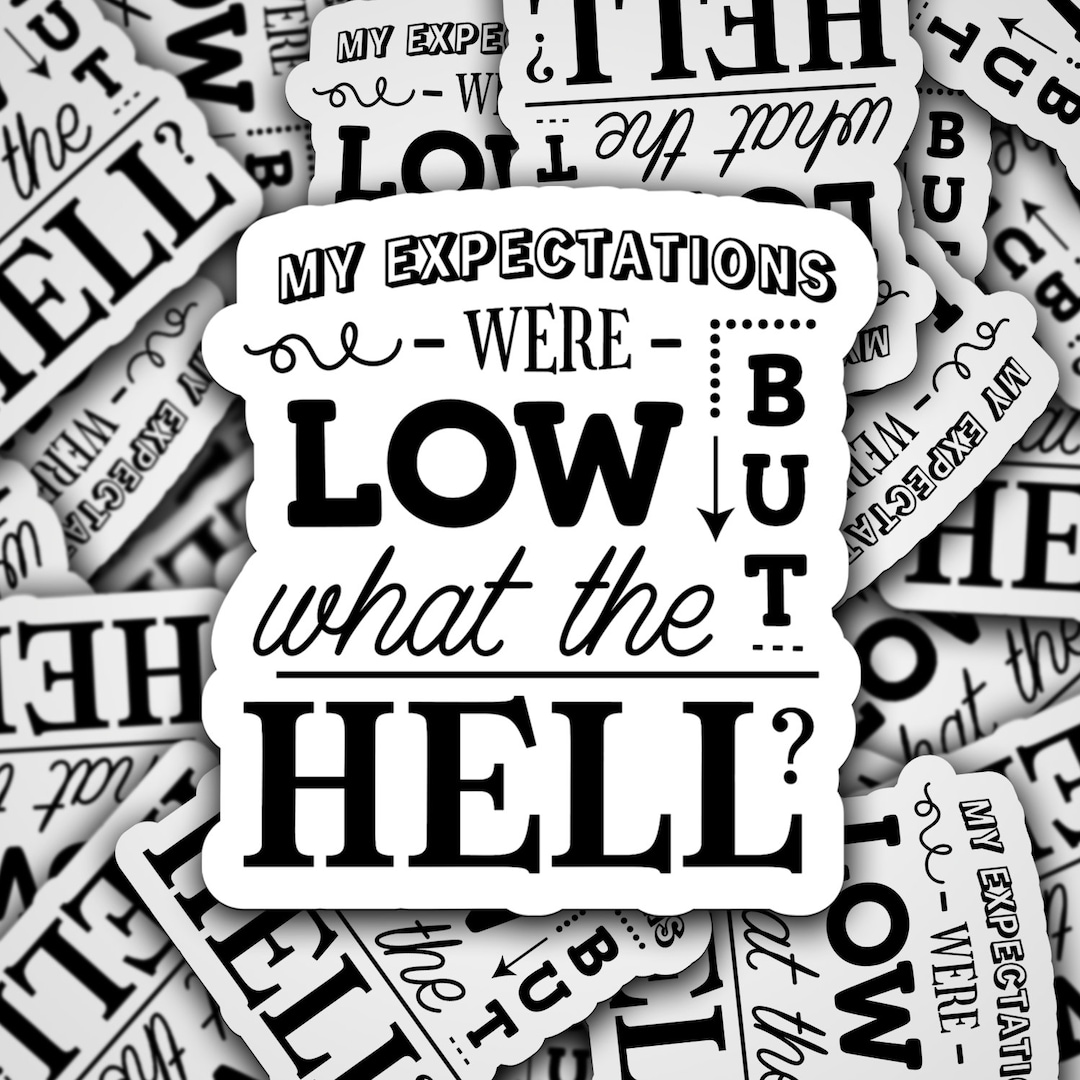 My Expectations Were Low but What the Hell? Humorous Vinyl Sticker - Etsy