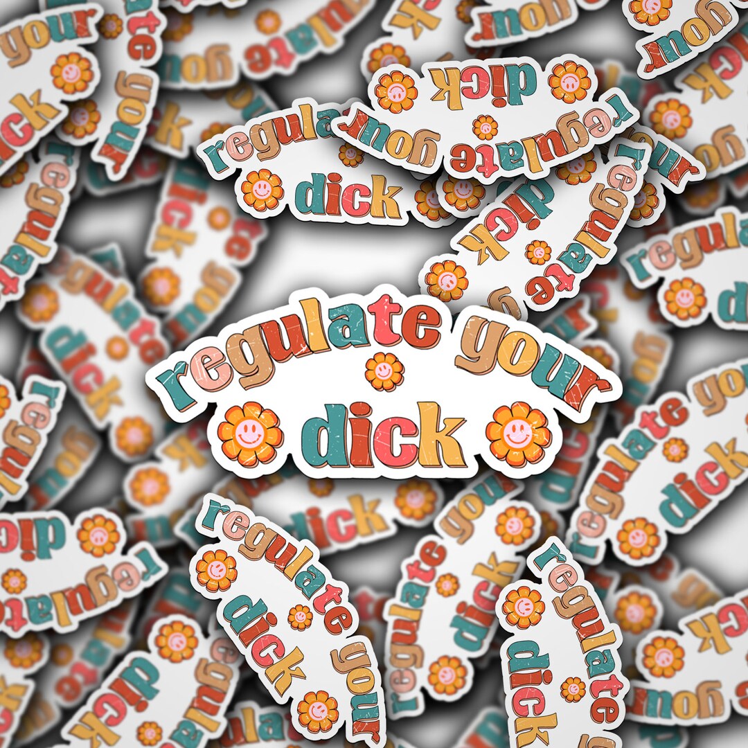 Regulate Your D*ck Sticker - Women's Rights Vinyl Stickers - Etsy