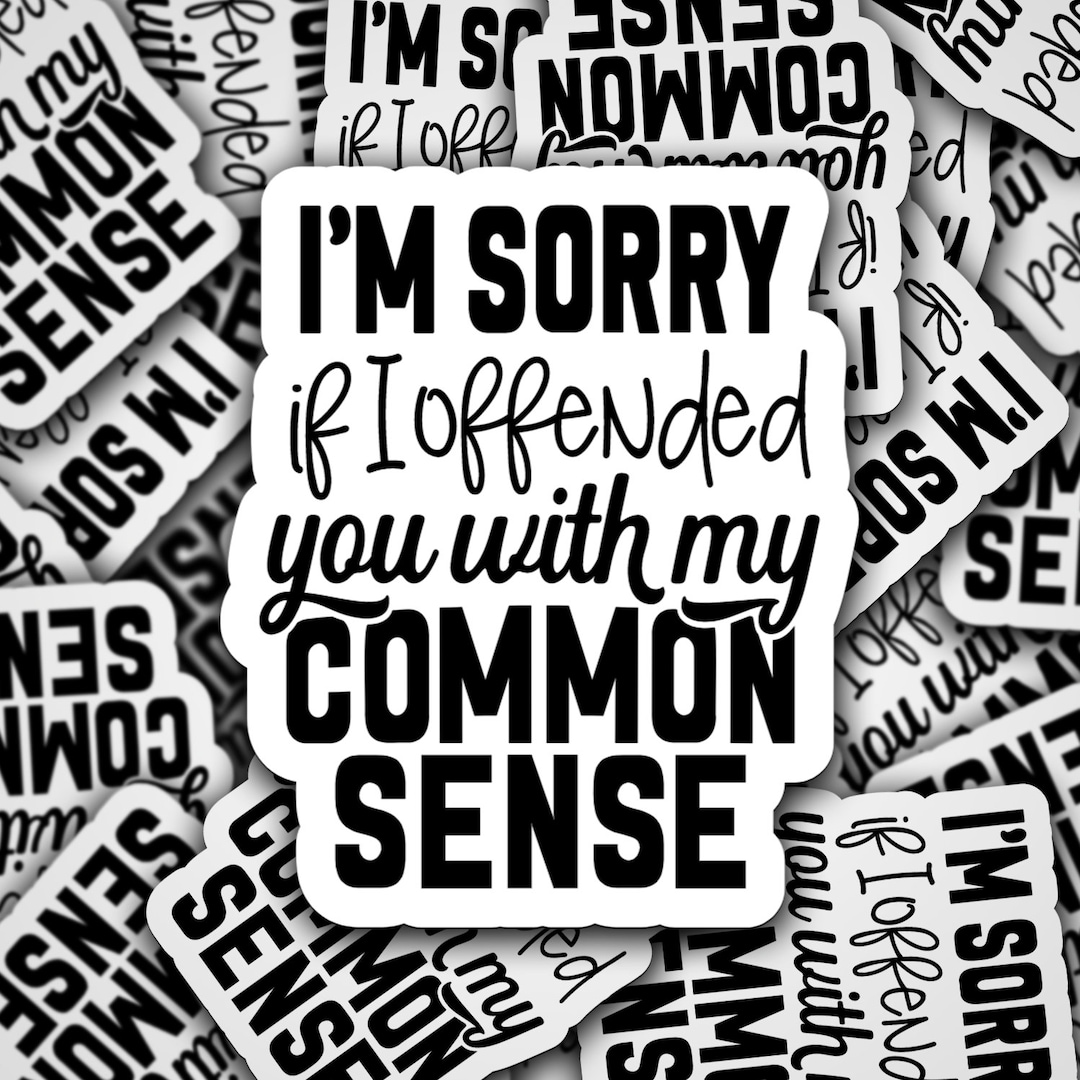 I'm Sorry If I Offended You With My Common Sense Humorous Vinyl Sticker ...