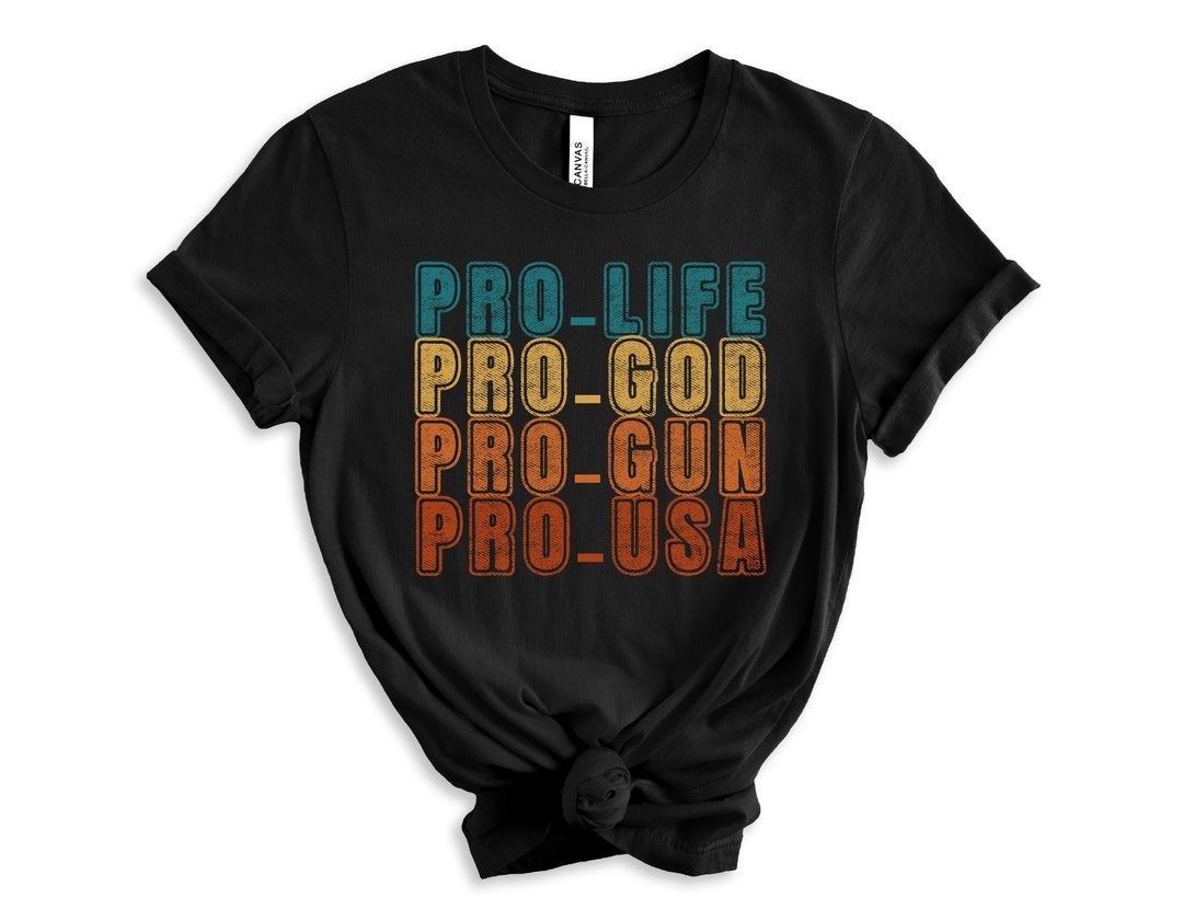 Pro Life, Pro Gun, Pro God, Pro USA Shirt, Choose Life T Shirt ...
