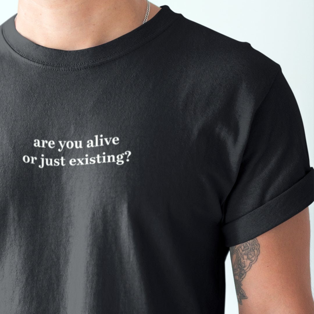 Are You Alive or Just Existing T-shirt - Etsy