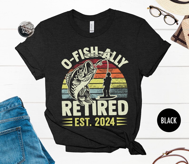 O-fish-ally Retired Since 2024, Fishing Retirement 2024 Shirt ...