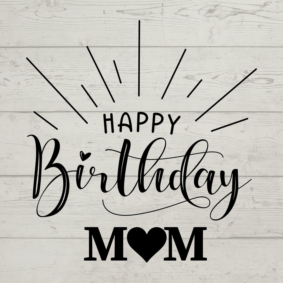 Happy Birthday Svg, Mom Birthday Svg, Birthday Mom Svg, Celebration Svg ...