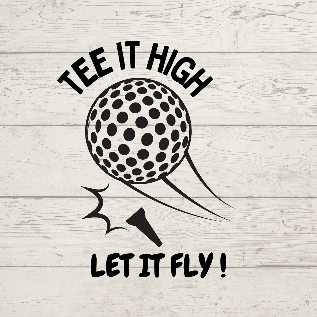 Golfing SVG: Tee It High, Let It Fly (digital Files) - Etsy
