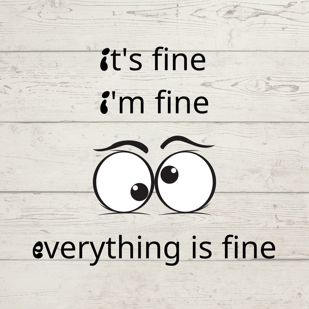 It's Fine Svg Png, Funny Sayings SVG, Everything is Fine Png, Files ...
