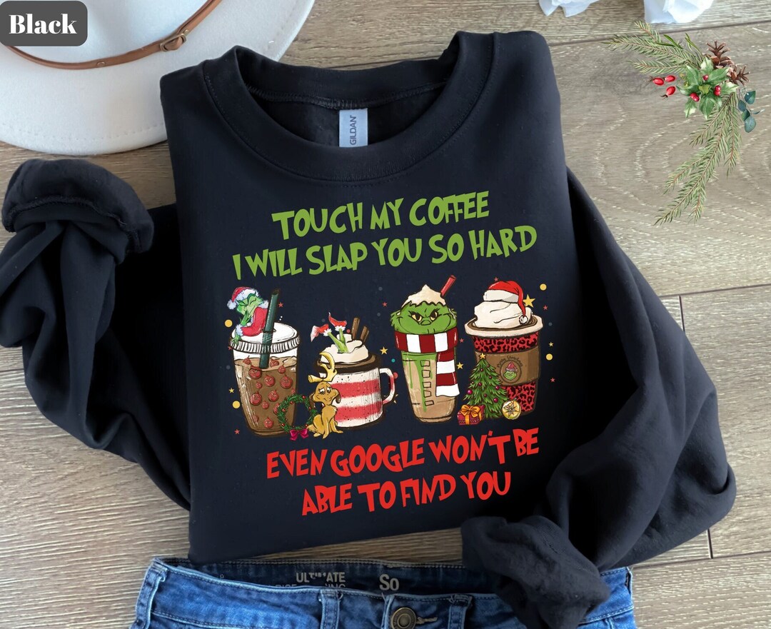 Funny Grinch Sweatshirt Women Touch My Coffee And I Will Slap You