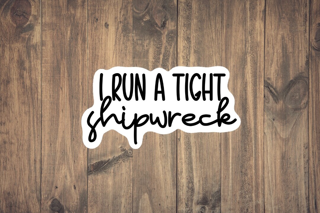 I Run a Tight Ship (wreck) Sticker - Sarcastic Sticker - Mom Humor ...
