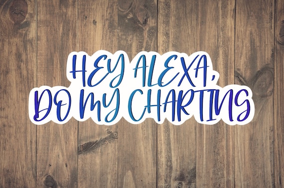 Hey Alexa Do My Charting Sticker Funny Medical Decal for - Etsy