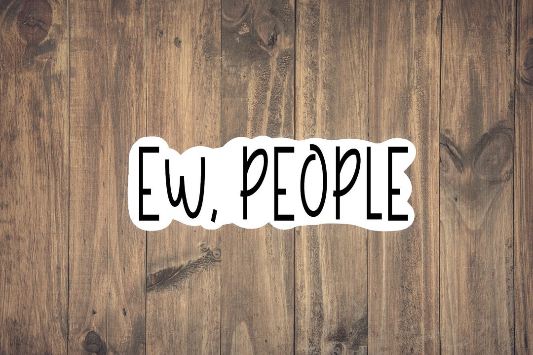 Ew, People Sticker - Funny Insult Decal for Laptops, Water Bottles ...