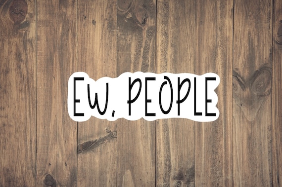 Ew People Sticker Funny Insult Decal for Laptops Tumbler | Etsy