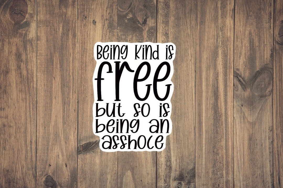 Being Kind is Free Sticker - Snarky | Funny Sticker | Dark Humor ...
