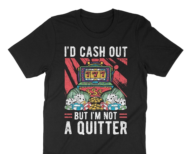 I'd Cash Out but I'm Not A Quitter Shirt, Funny Poker Shirt, Poker ...