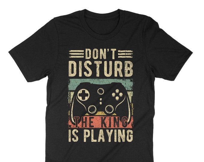 Don't Disturb the King is Playing Shirt, Retro Gamer Shirt, Video Gamer ...