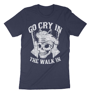 Go Cry in the Walk In, Kitchen Chef Shirt, Restaurant Humor, Gift for ...
