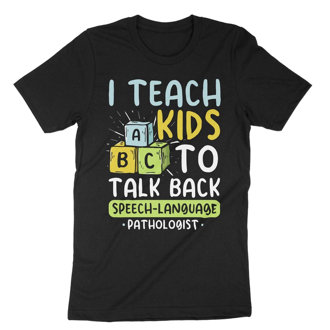 I Teach Kids to Talk Back Shirt, Speech-language Pathologist, Speech ...