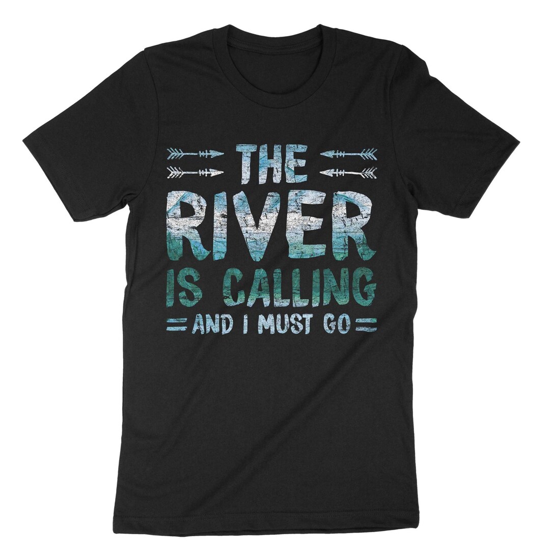 The River is Calling and I Must Go, River Rafting Shirt, Canoeing Shirt ...