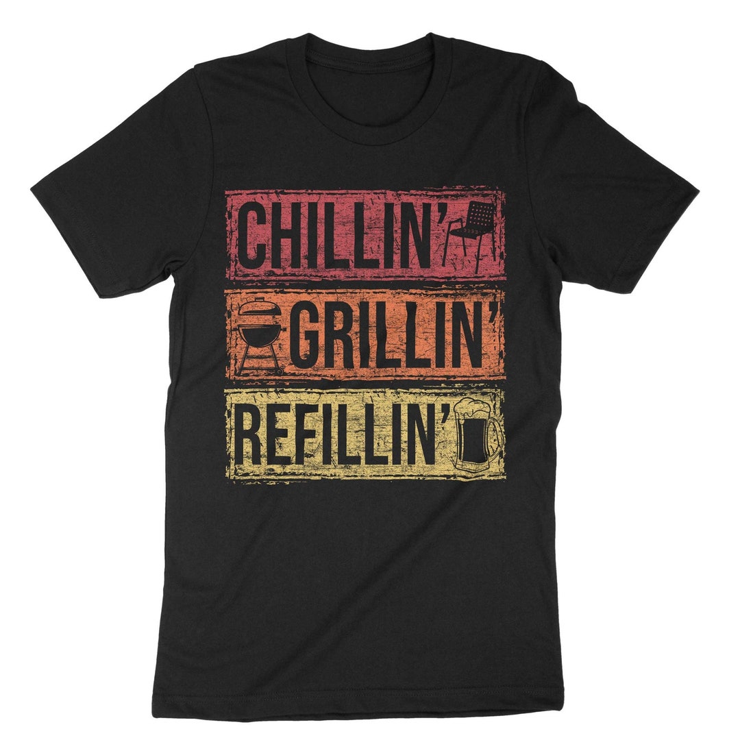 Chillin Grillin Refillin, Grilling T Shirt, BBQ Dad Gift, Barbeque ...