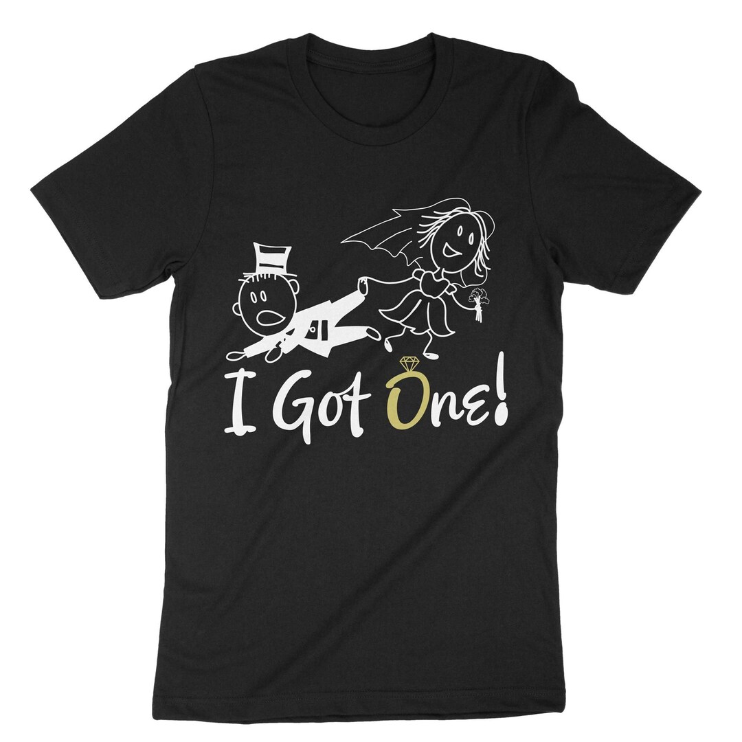 I Got One, Wedding Shirt, Wedding Tees, Newly Wed Couple, Bride Shirt ...
