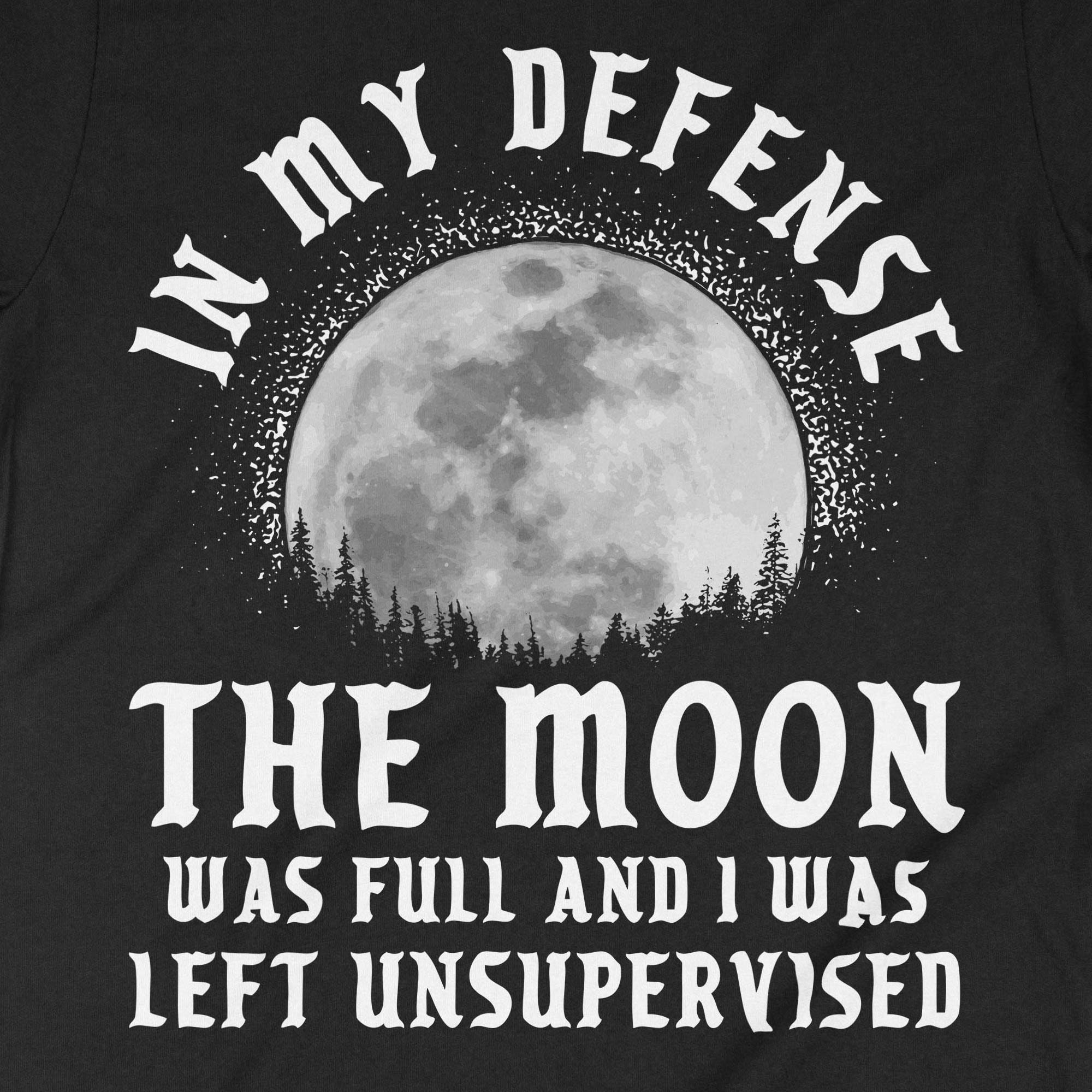 In My Defense the Moon Was Full and I Was Left Unsupervised - Etsy