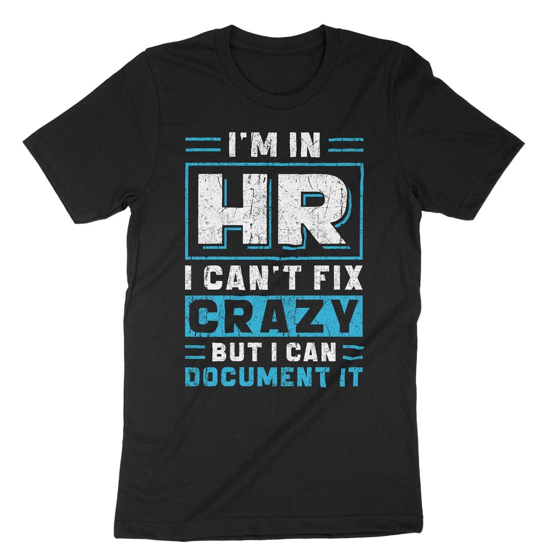 I'm in HR I Can't Fix Crazy but I Can Document It, Hr Shirt, Hr Gift ...