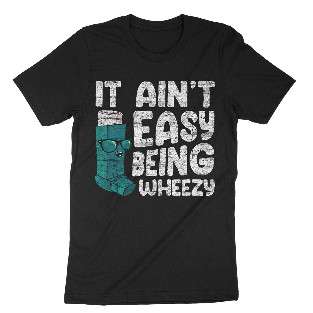 It Ain't Easy Being Wheezy, Asthma Shirt, Inhaler Shirt, Respiratory ...