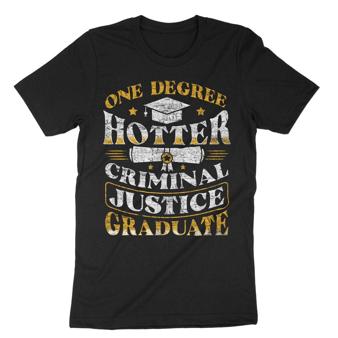 One Degree Hotter Criminal Justice Graduate Shirt, Graduation Shirt ...