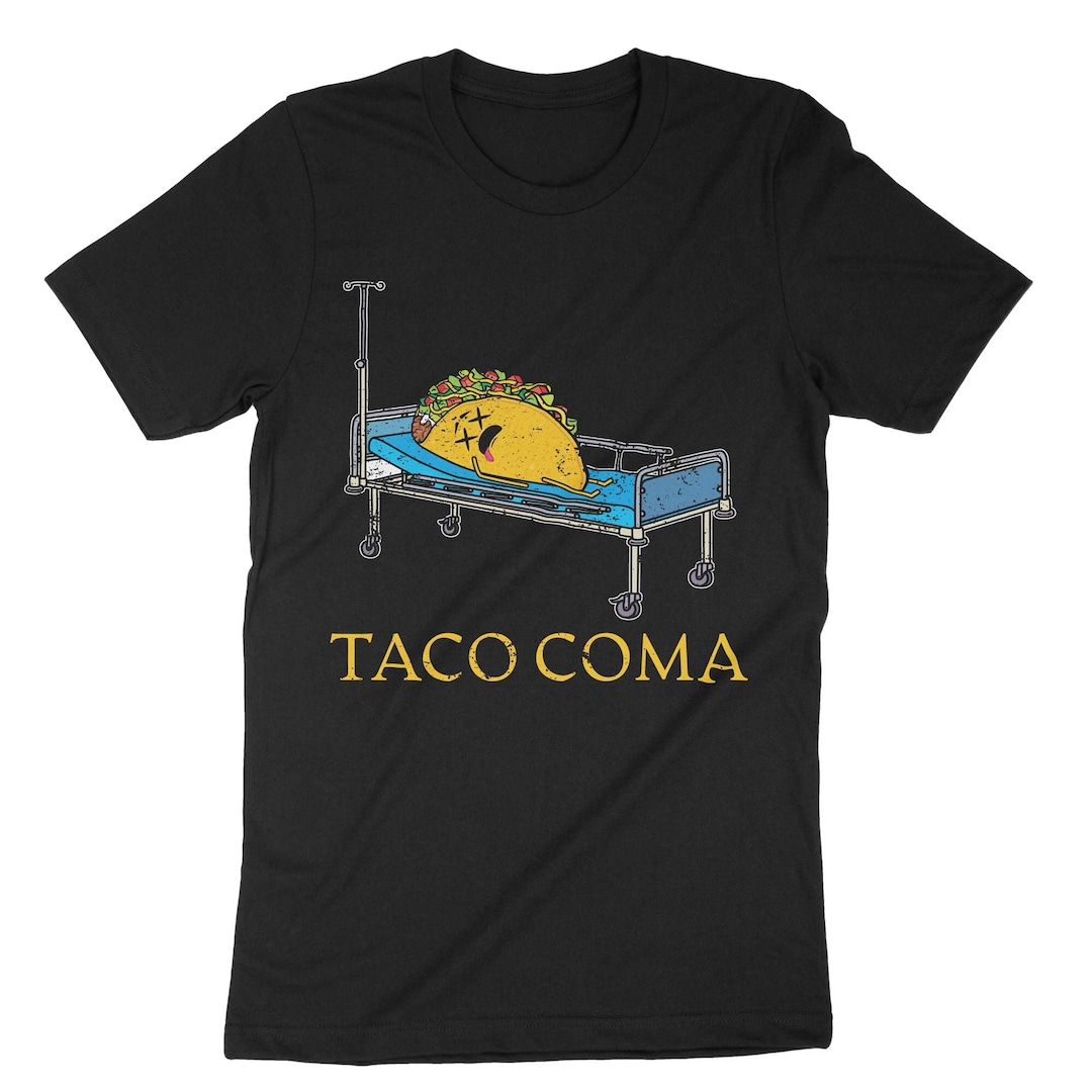 Taco Coma Shirt, Funny Taco T-shirt, Taco Lover Gift, Taco Shirt, Cinco ...