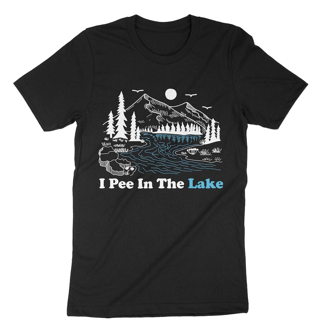 I Pee in the Lake, Funny Lake T-shirt, Lake Shirt, Funny Quote Shirt ...