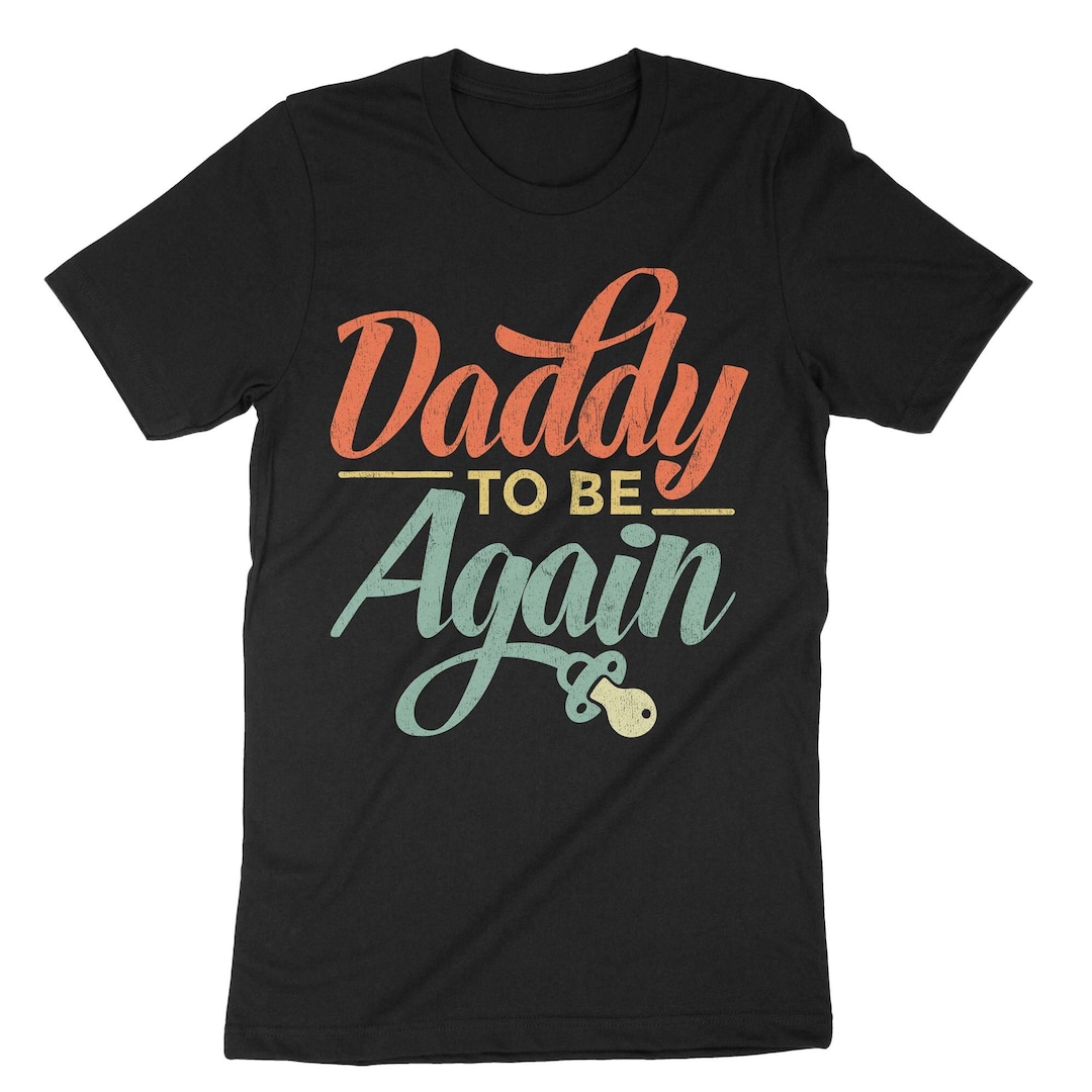 Daddy to Be Again Shirt, Dad Shirt, Daddy Shirt, Gift for Dad, Baby ...