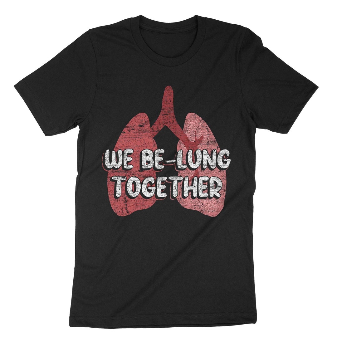 We Be Lung Together Shirt, Funny Lung Shirt, Pulmonologist Shirt, Lung ...