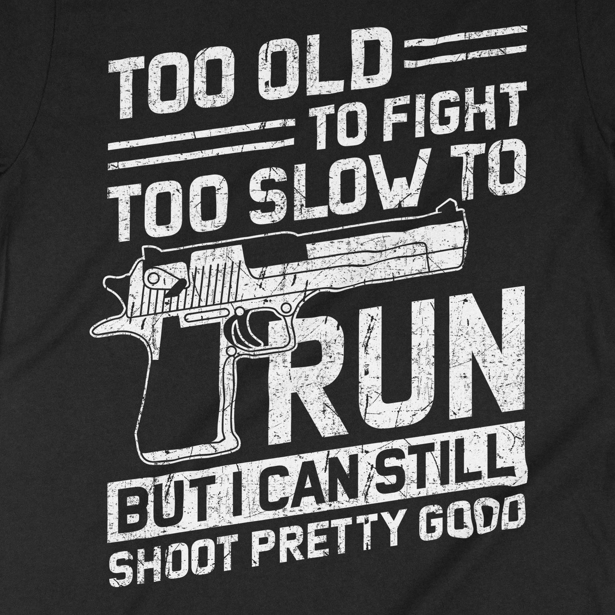 Too Old to Fight Too Slow to Run but I Can Still Shoot Pretty - Etsy