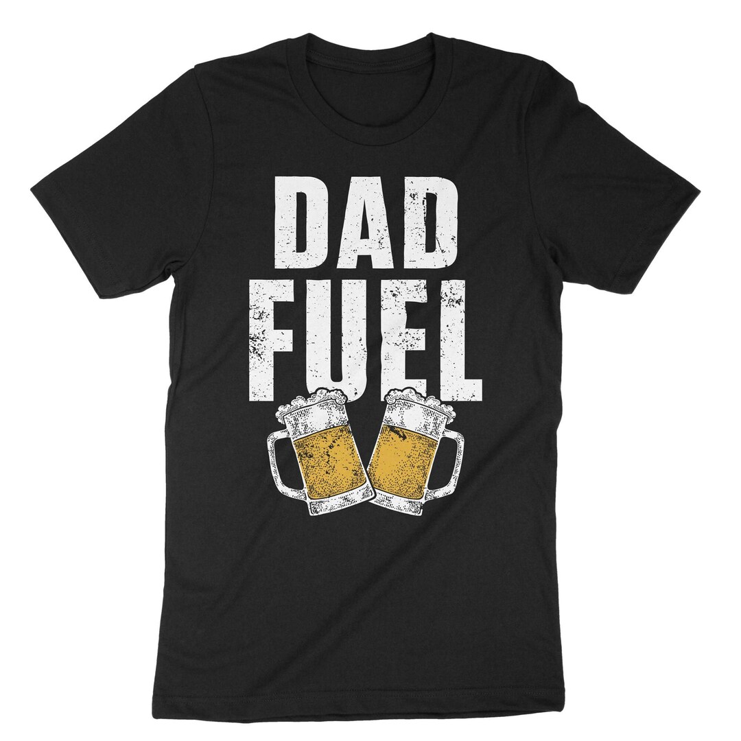 Dad Fuel, Beer Dad Shirt, Beer Shirt, Drinking Shirt, Father's Day ...