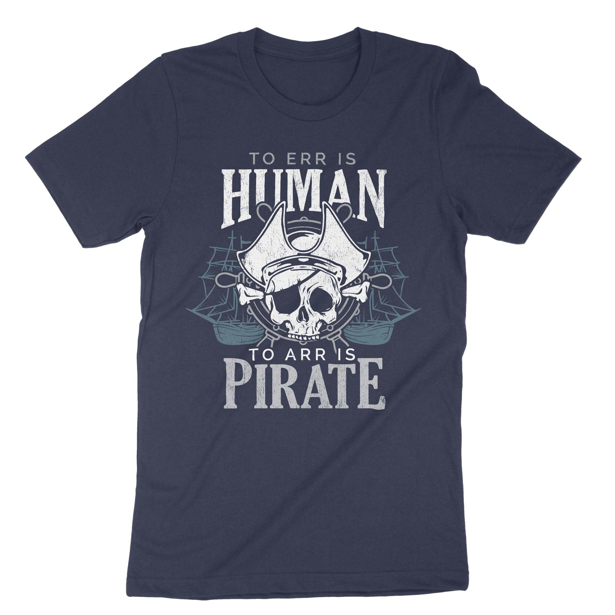 To Err is Human to Arr is Pirate, Pirate Shirt, Pirate Gift, Pirates T ...