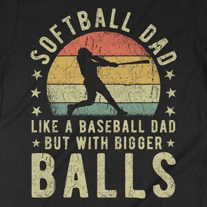 Softball Dad Like A Baseball Dad but With Bigger Balls, Funny Softball ...