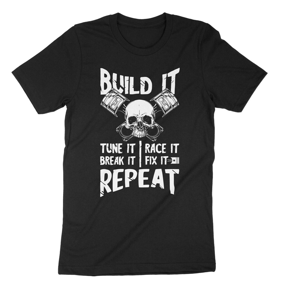 Build It Tune It Race It Break It Repeat Shirt, Racing Shirt, Drag Race ...