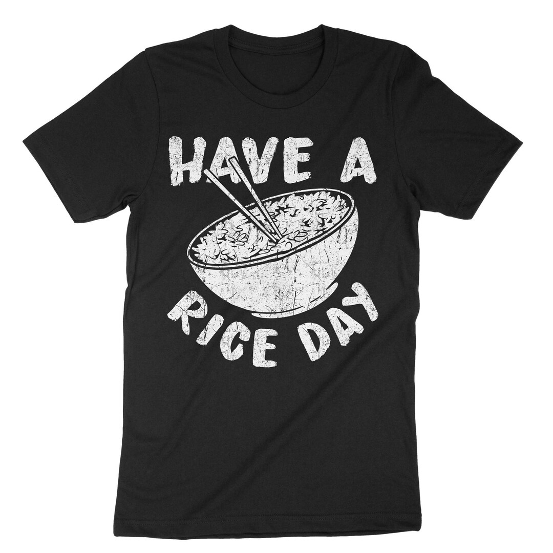 Have A Rice Day, Japanese Rice Bowl Shirt, Rice is Life, Rice Addict ...